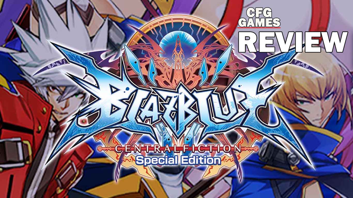 BLAZBLUE CENTRALFICTION Special Edition Review | CFG Games